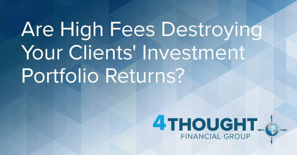 Are High Fees Destroying Your Clients' Investment Portfolio Returns?