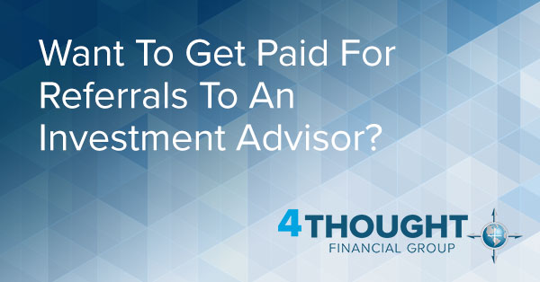 Want To Get Paid For Referrals To An Investment Advisor?